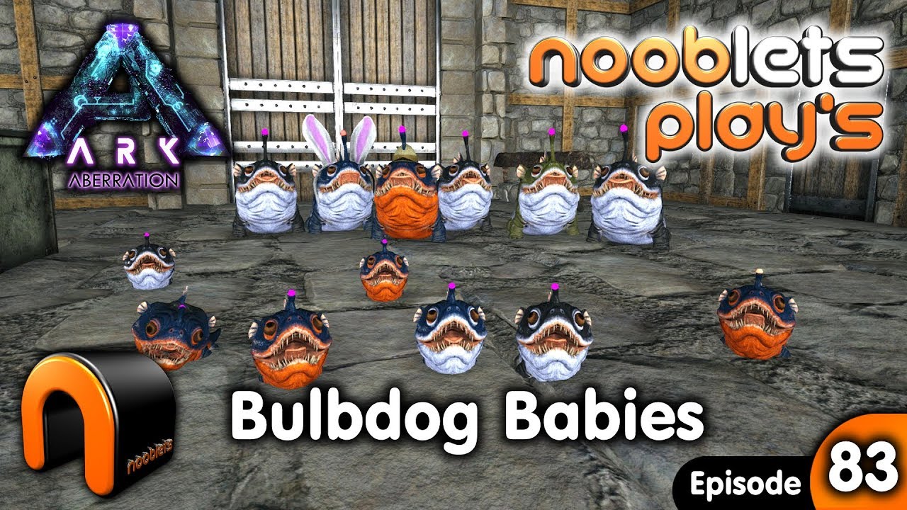 ARK Aberration BULBDOG BABIES Nooblets Plays Ep83 - YouTube