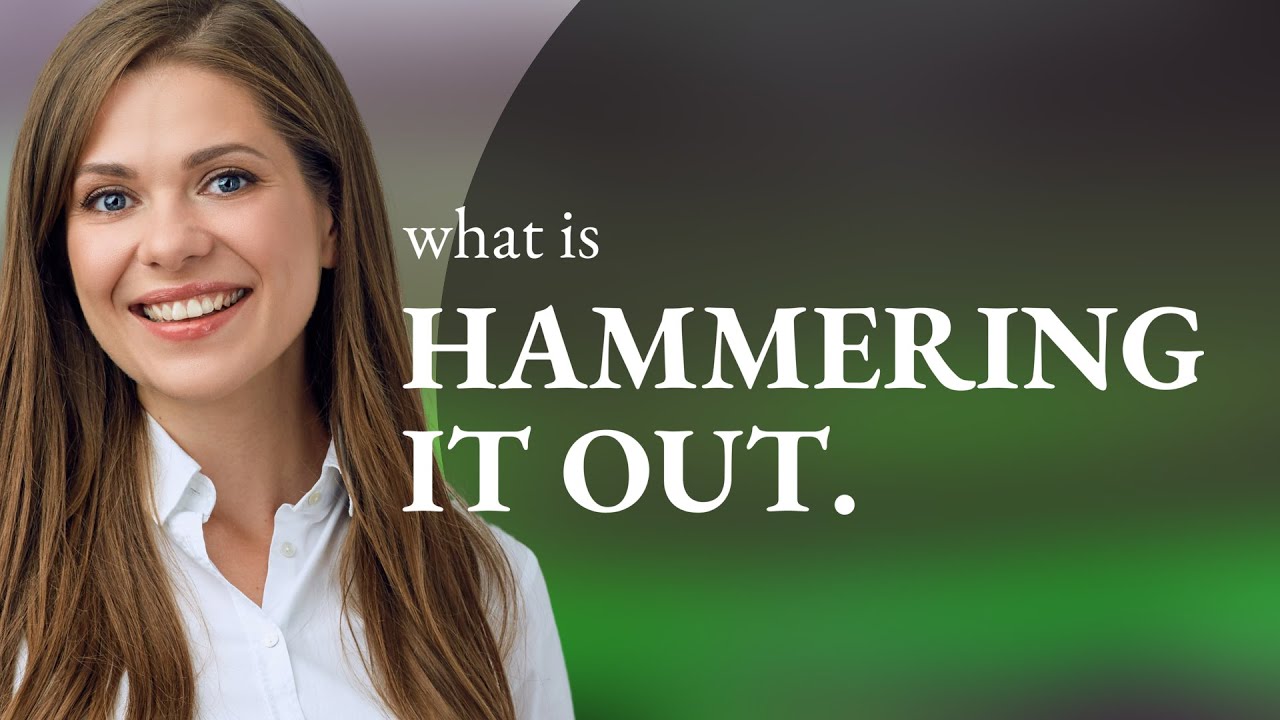 Hammering It Out: Understanding the Phrase in English - YouTube