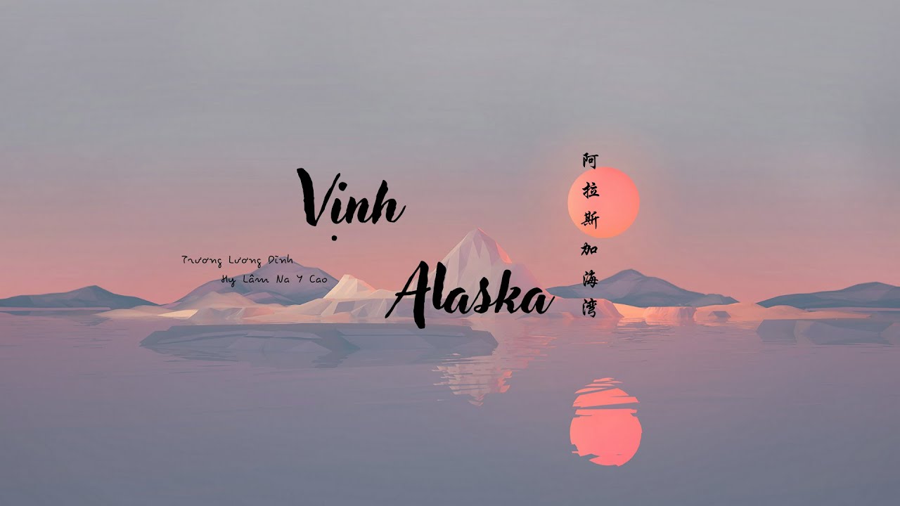 [Vietsub] Vịnh Alaska (live) - Trương Lương Dĩnh & Hy Lâm Na Y Cao ...