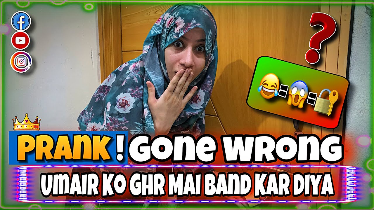 Prank Gone Wrong😨 Umair Ko Ghr Mai Band Kar Diya😂 || AYESHA UMAIR ...