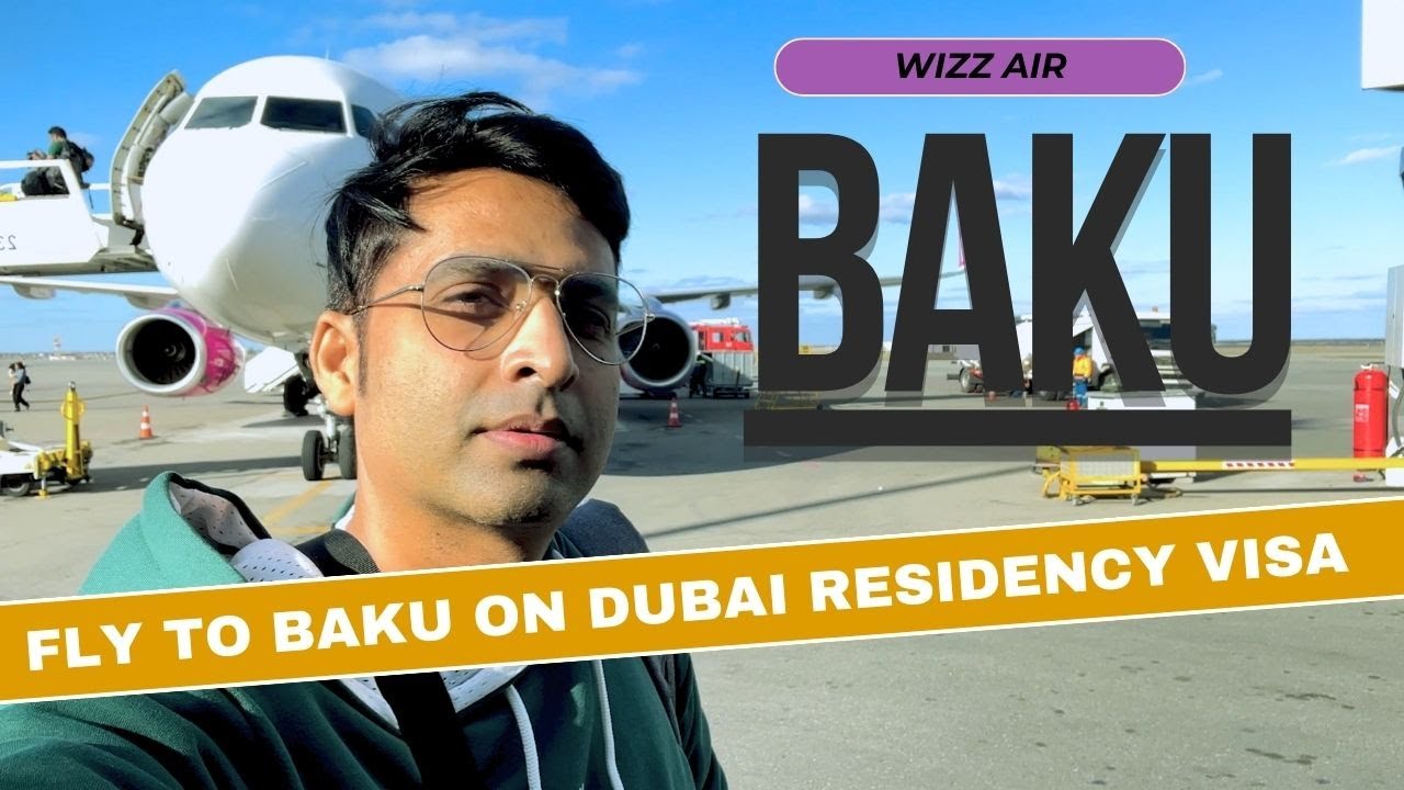 Fly to Azerbaijan Baku on Dubai Residency Visa Wizz Air 2024 Part 1 ...