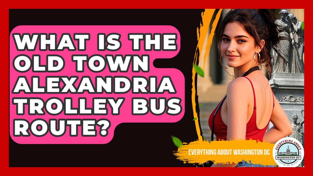 What Is The Old Town Alexandria Trolley Bus Route? - Everything About ...