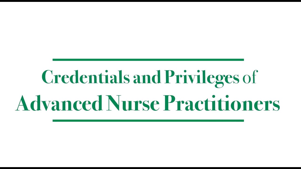 Credentials and Privileges Processes of Advanced Nurse Practitioners ...