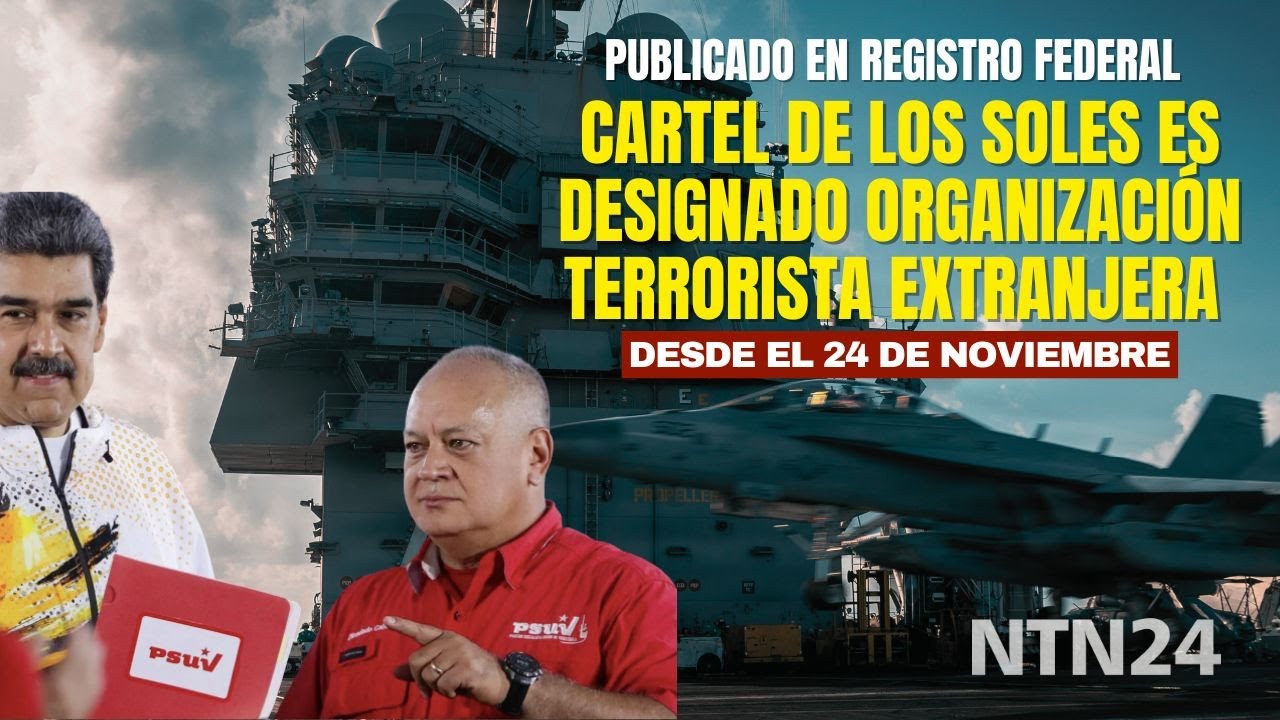 Entra en vigor designación de Cartel de los Soles como terrorista ...