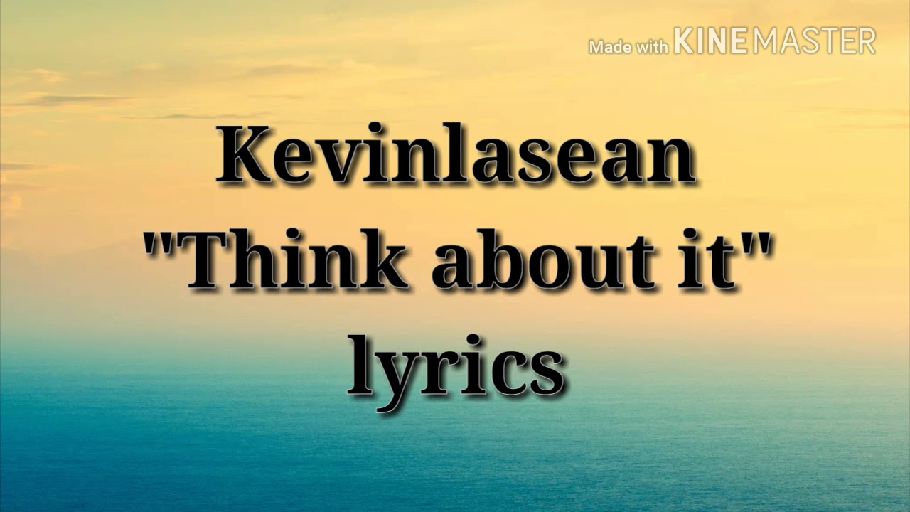Kevinlasean "Think about it" lyrics - YouTube