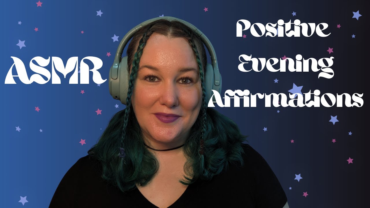 ASMR Positive Affirmations For The Evening To End The Day Right - YouTube