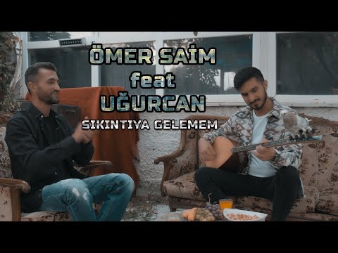 Ömer Saim & Uğurcan - Sıkıntıya Gelemem