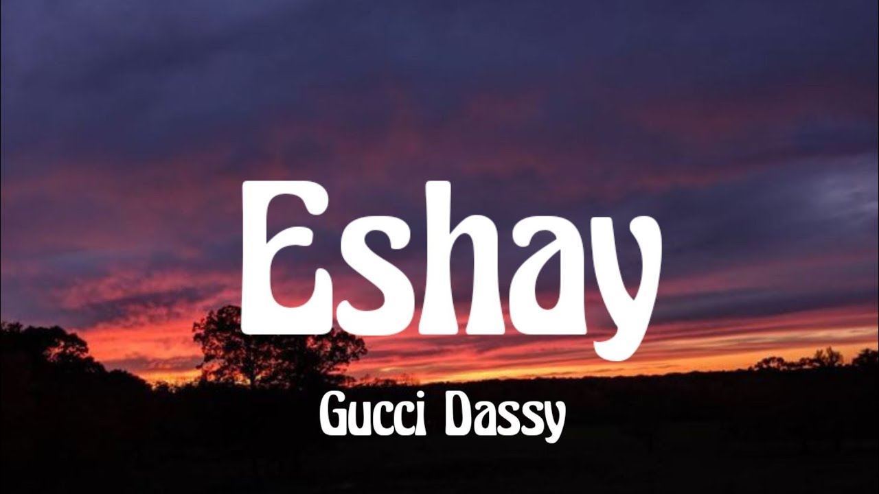 Gucci Dassy - Eshay (lyrics) video - YouTube
