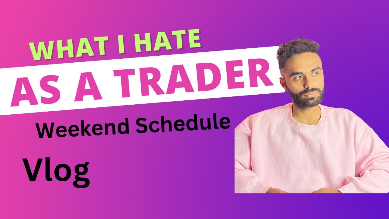 WHAT I HATE AS A TRADER !!!!! WEEKEND VLOG !!!!!! BEST ADVICE TO START ...