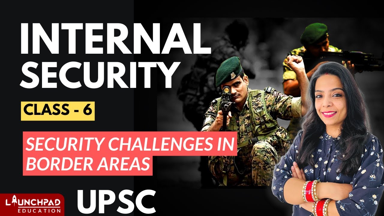 Internal Security UPSC 2022 | Security Challenges in Border Areas ...