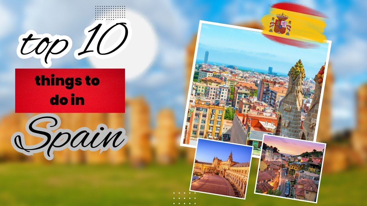 Top 10 Things to Do in Spain | Must-Visit Attractions and Experiences ...