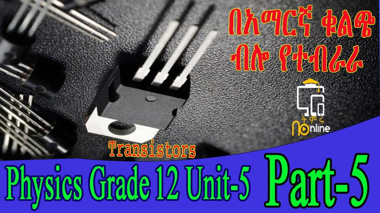 Grade 12 Physics Unit 5 Part 5 / Transistors / Basic of Electronics ...