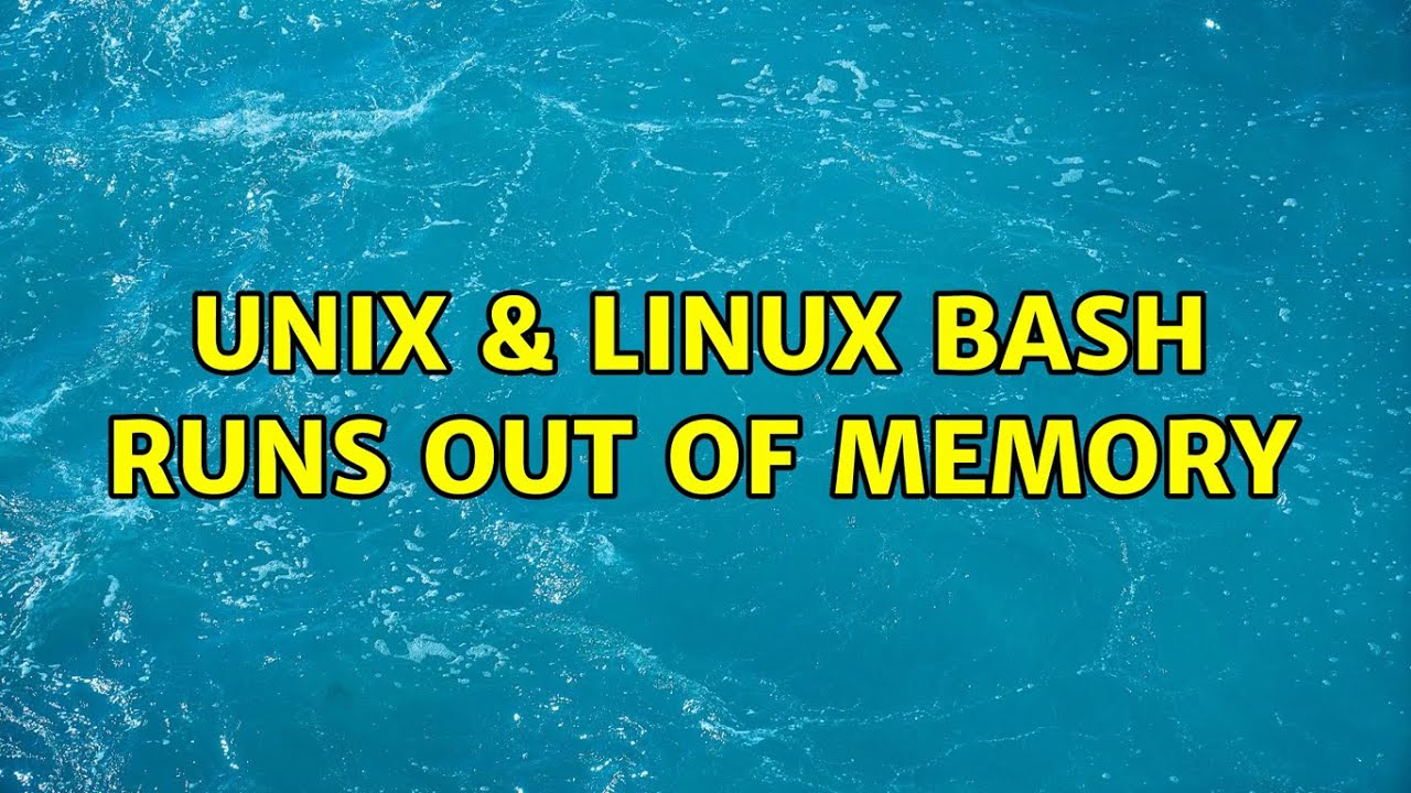 Unix & Linux: bash runs out of memory - YouTube