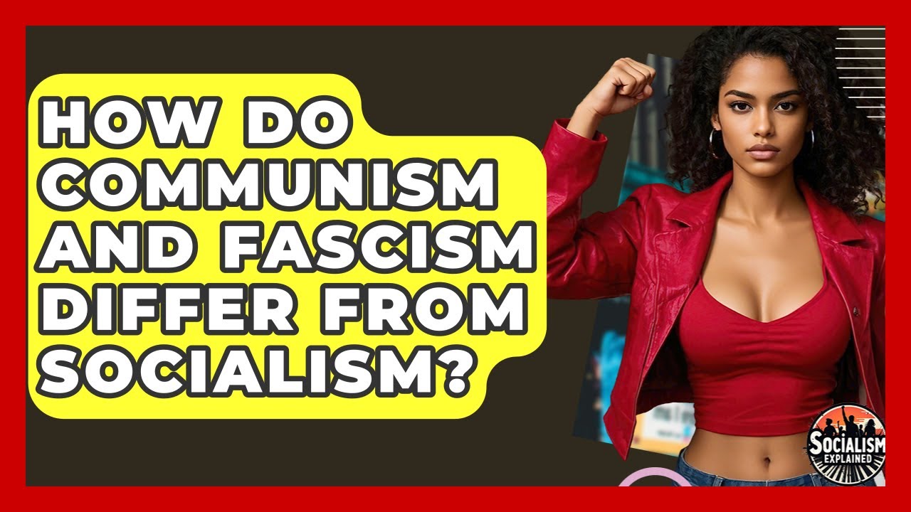 How Do Communism And Fascism Differ From Socialism? - Socialism ...