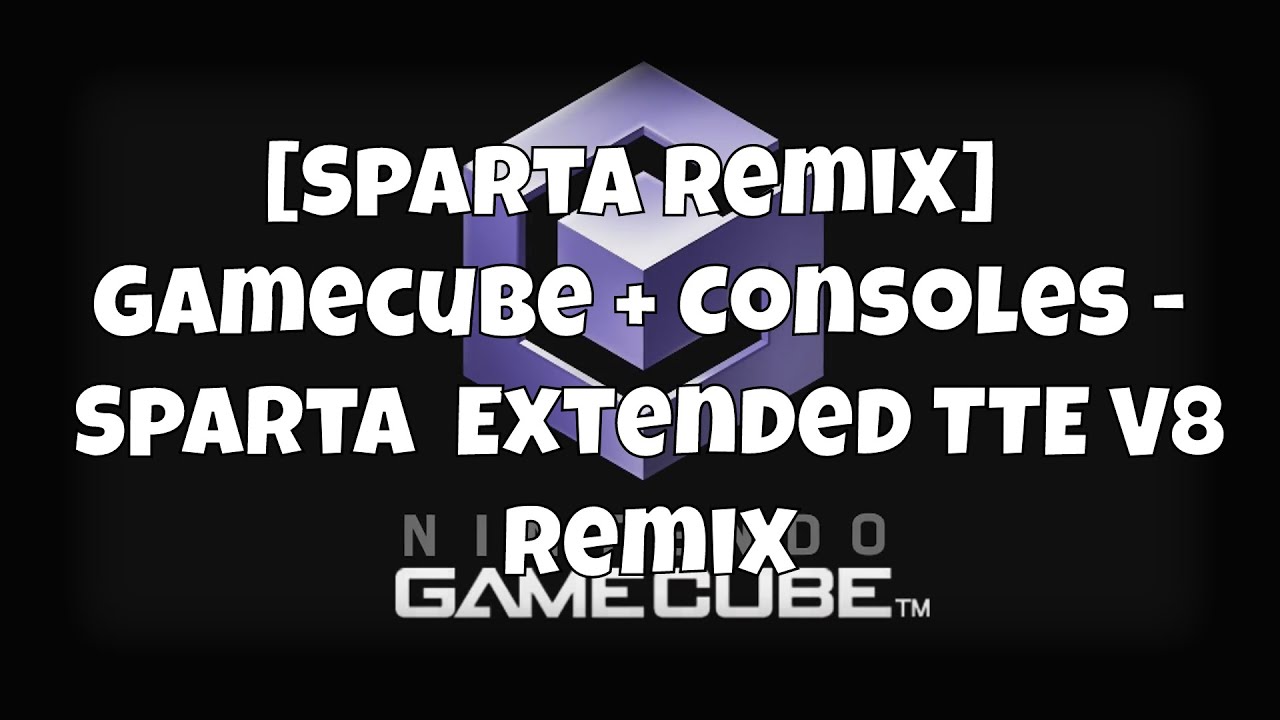 [Sparta Remix] GameCube + Other Consoles - Sparta Extended TTE v8 Remix ...