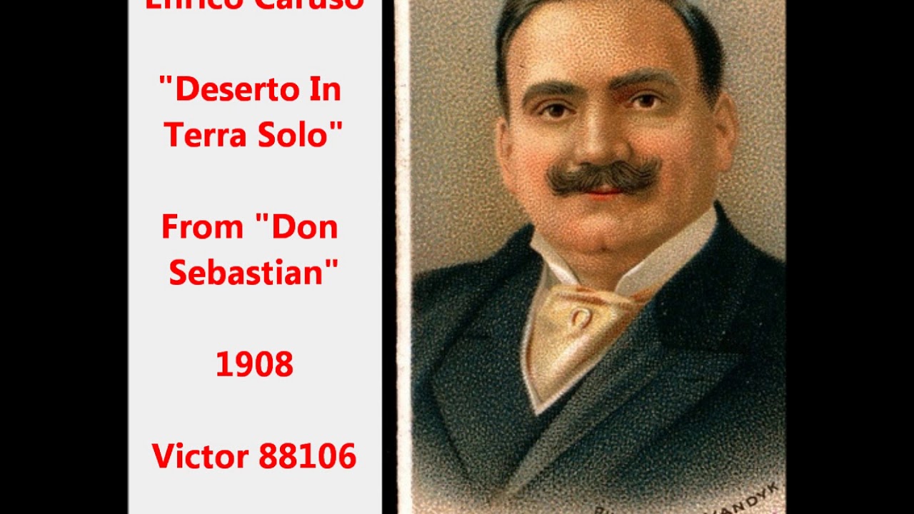 Enrico Caruso "Deserto In Terra Solo" from opera "Don Sebastian" (1908 ...