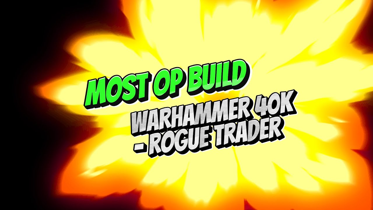 MOST OP BUILD IN WARHAMMER 40,000 ROGUE TRADER - YouTube