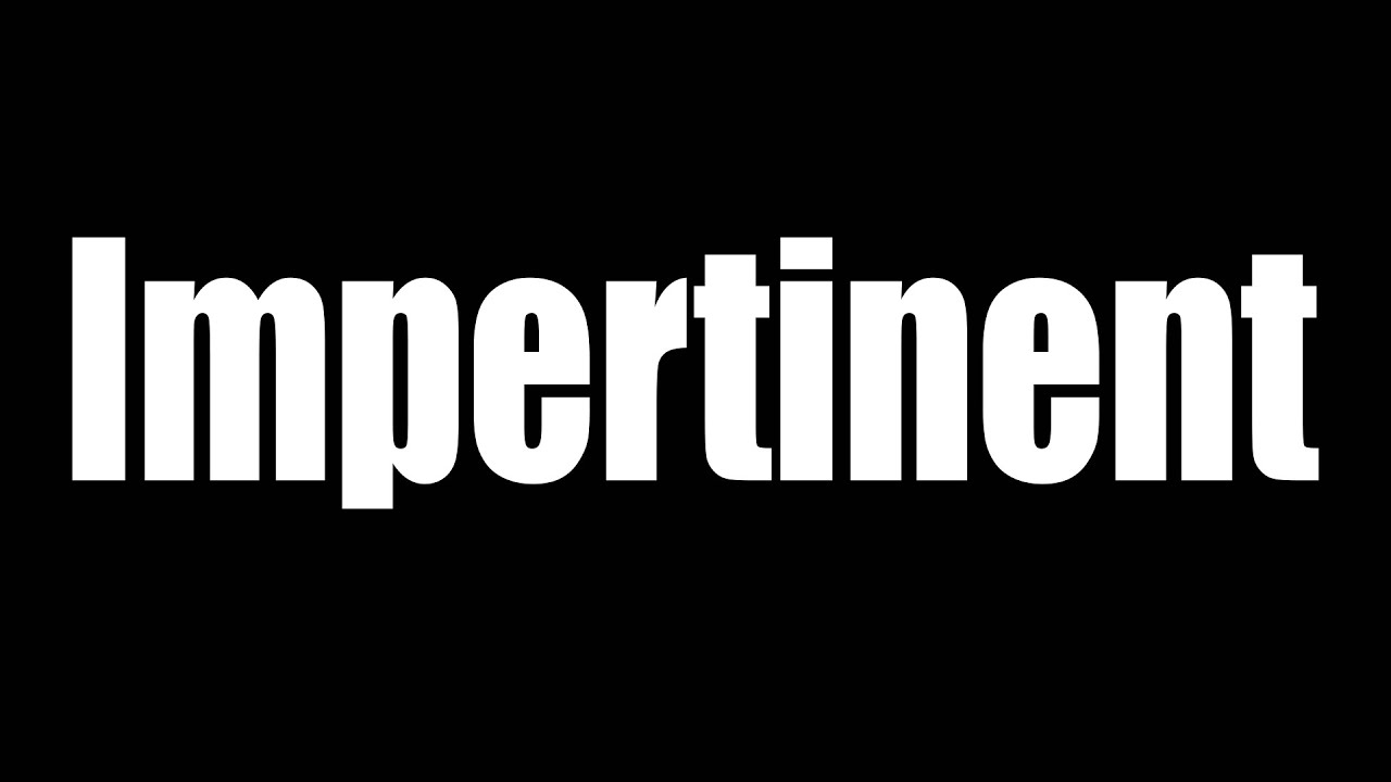 Impertinent - YouTube