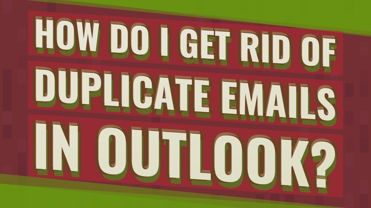 How Do I Get Rid Of Duplicate Emails In Outlook YouTube How Do I Get Rid Of Duplicate Emails In Outlook YouTube