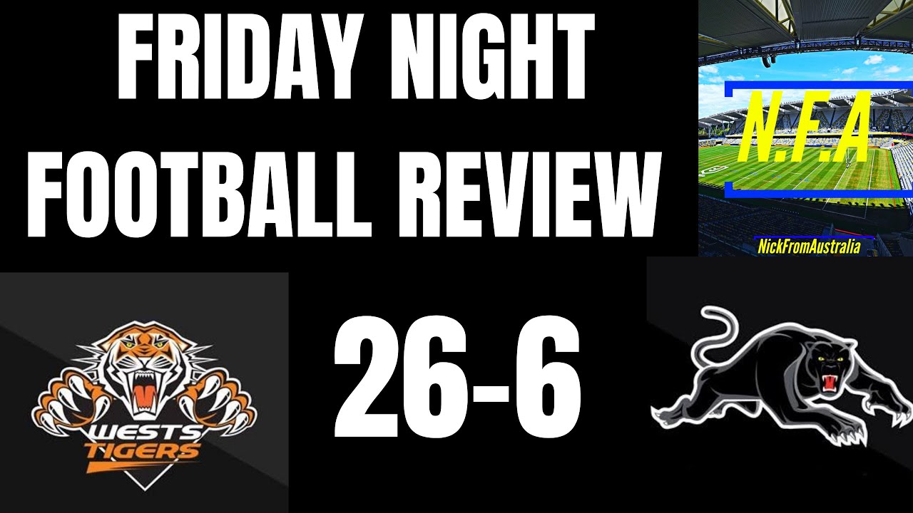NRL FRIDAY NIGHT FOOTBALL RD 13 2021 TIGERS END THE PANTHERS WINNING ...
