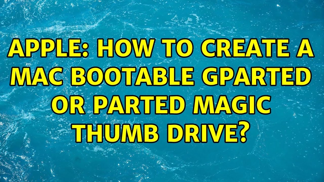 Apple: How to create a Mac bootable gparted or Parted Magic thumb drive ...