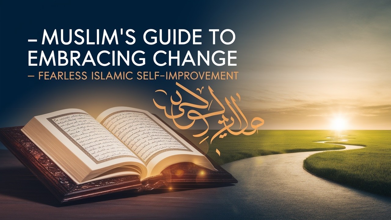 A Muslim’s Guide to Embracing Change Fearlessly Islamic Self ...