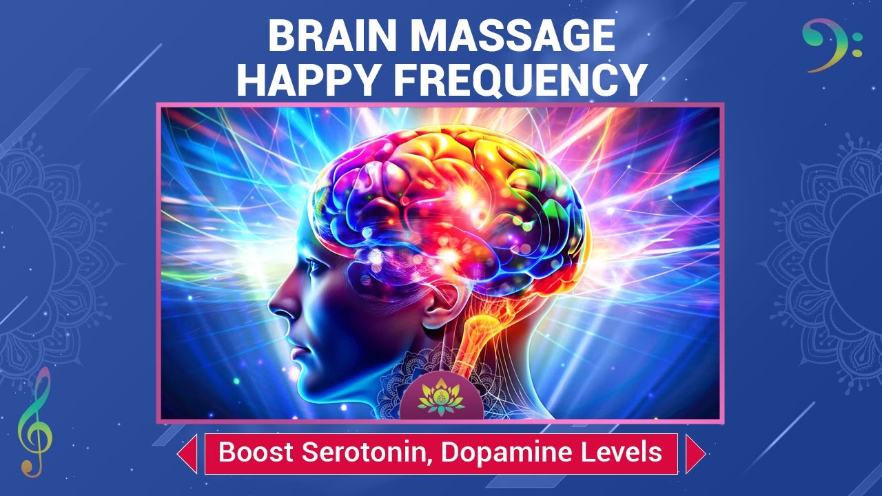 Brain Massage Happy Frequency - Boost Serotonin, Dopamine Levels - Enhance Neurotransmitter ...