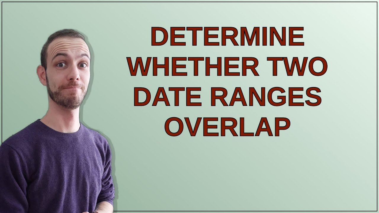 Determine Whether Two Date Ranges Overlap YouTube Determine Whether Two Date Ranges Overlap YouTube