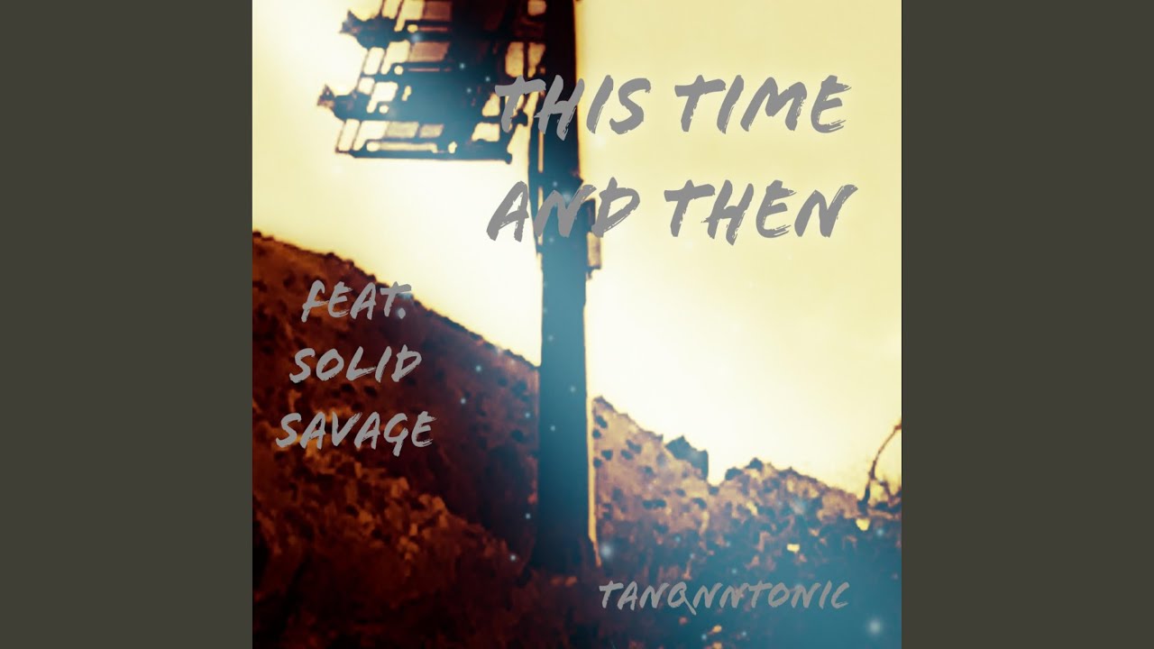 This Time and Then (feat. Solid Savage) - YouTube