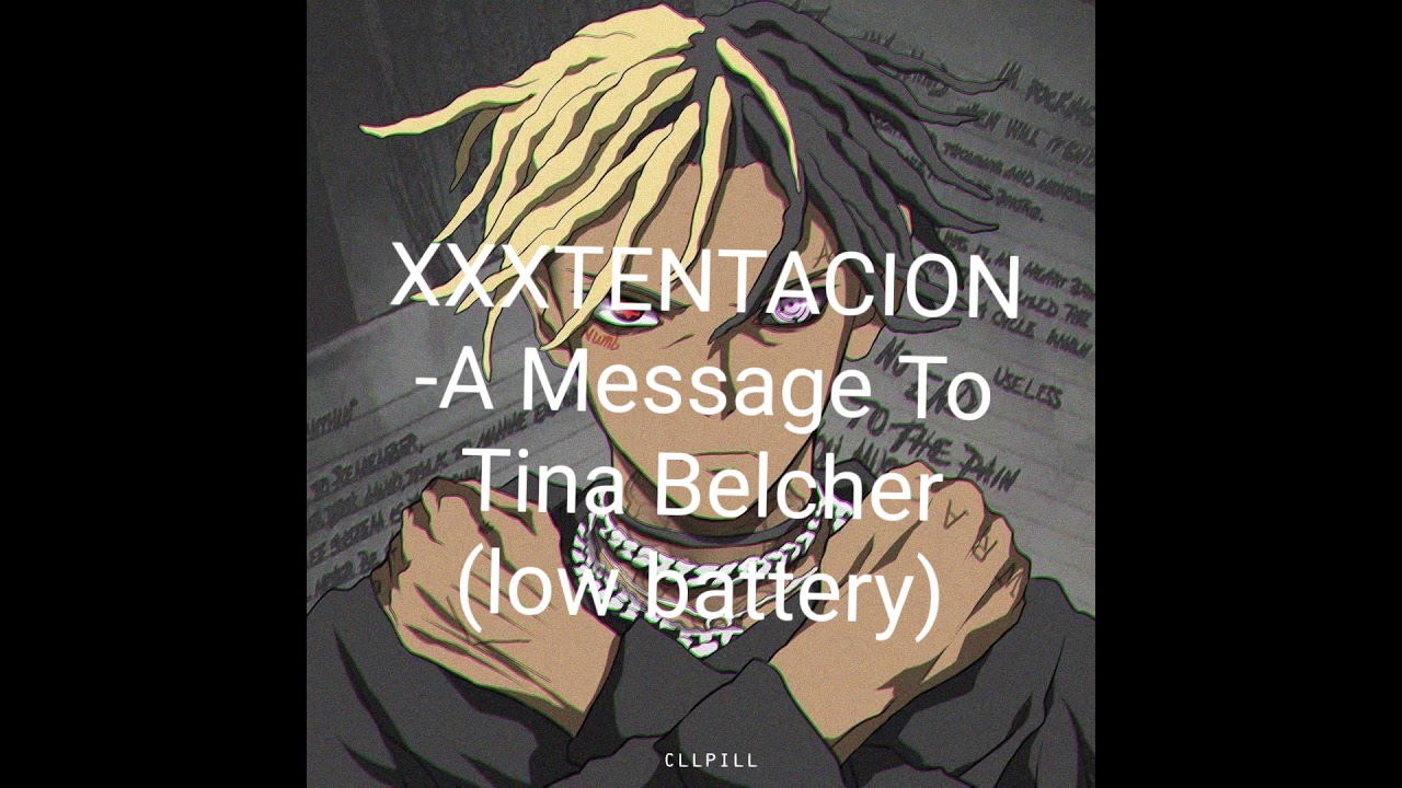 XXXTENTACION-A Message To Tina Belcher (Low Battery) edition - YouTube
