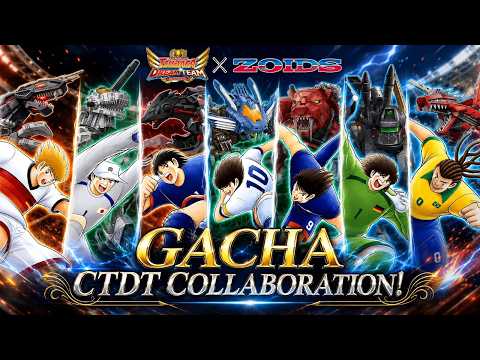 LIVE! CTDT X ZOIDS GACHA LETS GOOO!! FIRST COLLABORATION! CAPTAIN TSUBASA DREAM TEAM