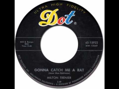 MILTON TRENIER - Gonna Catch Me A Rat [Dot 15922] 1959 - YouTube