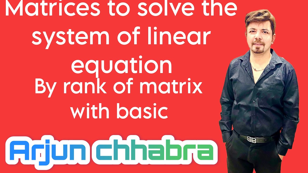 Matrices ,to solve the system of linear equations by rank of matrices ( basic and ist type ...