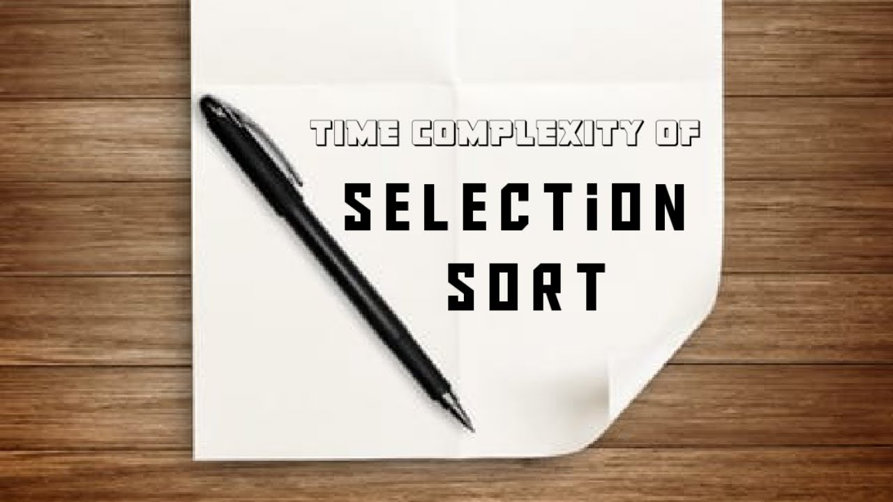 Selection Sort Time Complexity Selection Sort Part 3 Best Worst Selection Sort Time Complexity Selection Sort Part 3 Best Worst