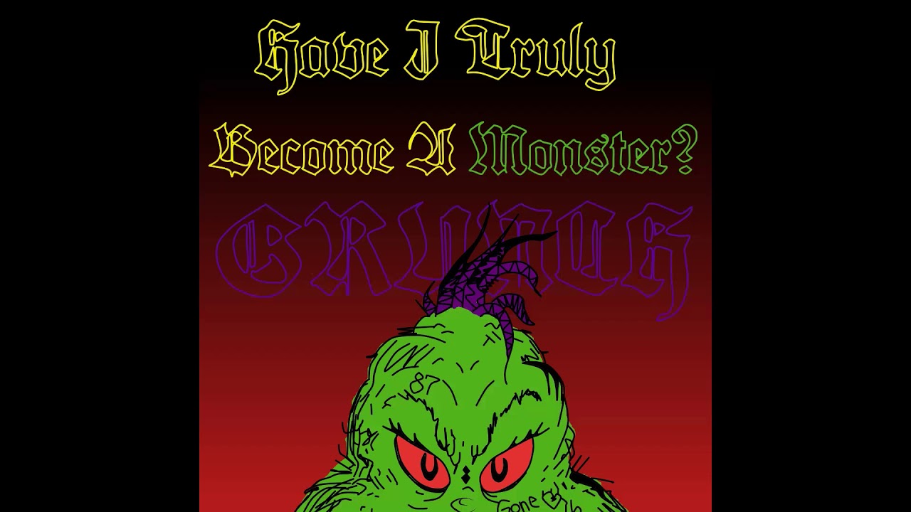 GRUNCH - HAVE I TRULY BECOME A MONSTER? - YouTube