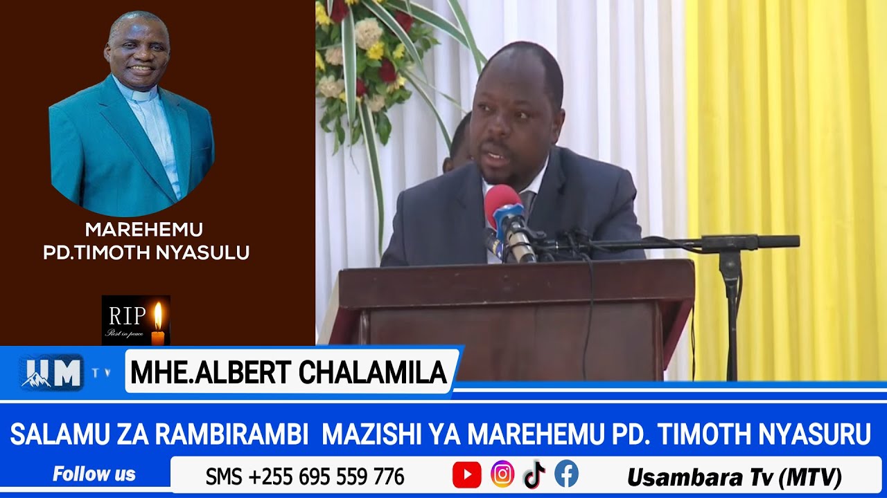 MHE. ALBERT CHALAMILA AKITOA SALAMU ZA RAMBIRAMBI KATIKA MAZISHI YA ...