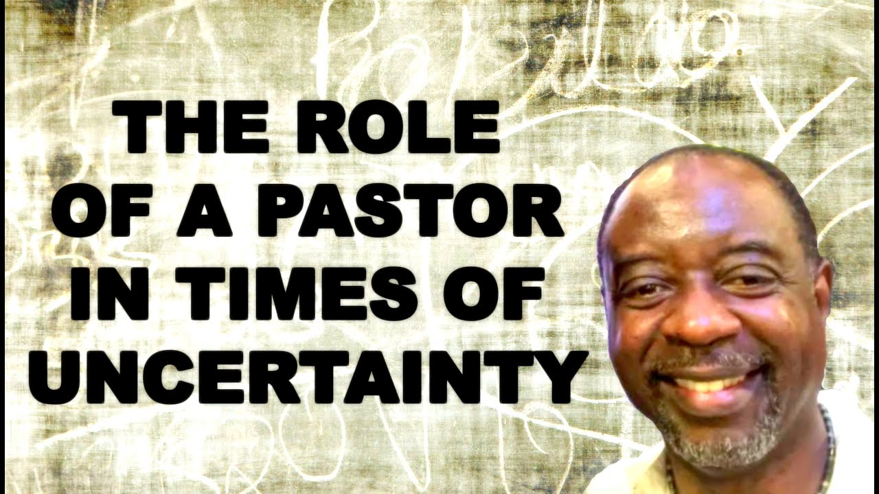 The Role Of A Pastor In Times Of Uncertainty | Pastor Melvin Merritt ...