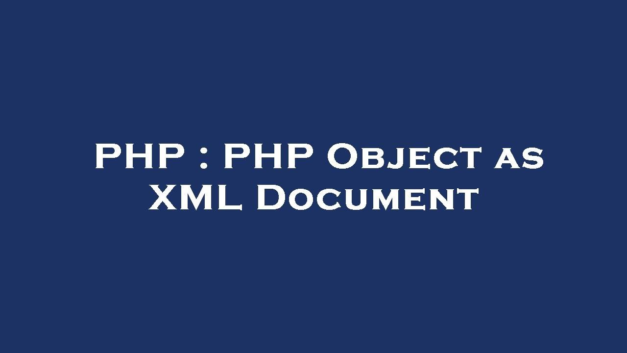 Php Php Object As Xml Document Youtube 6789