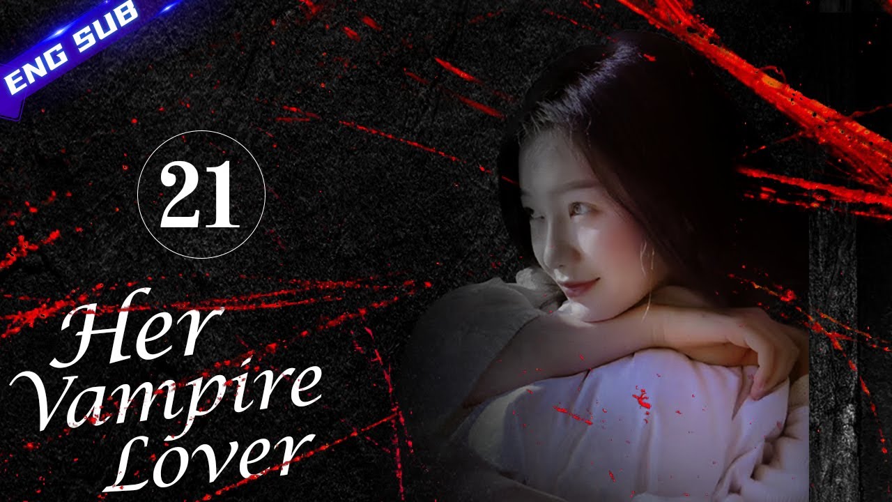 【Multi-sub】Her Vampire Lover EP21 | Nathan Scott Lee, Chen Yan Qian ...