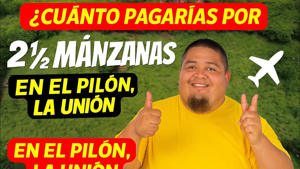 ¿Cuánto pagarías por 2½ manzanas en El Pilón, La Unión? ¡Mira esto El ...