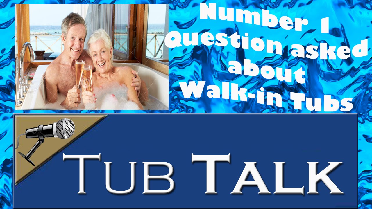Tub Talk - Number 1 Question about Walk in Tubs - YouTube