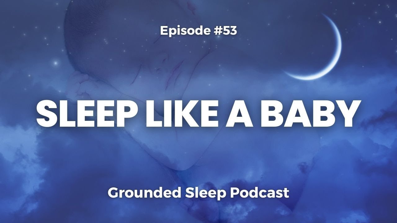 Sleep Like a Baby || Grounded Sleep Podcast Episode 53 - YouTube
