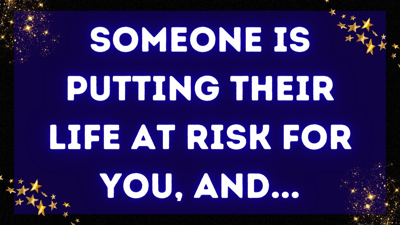 GOD' MESSAGE: Someone is putting their life at risk for you, and ...