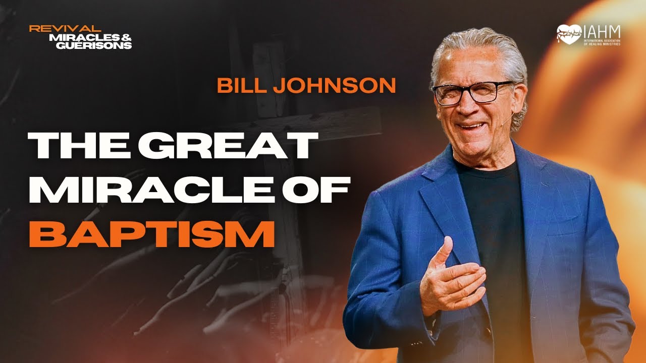 The Great Miracle of Baptism | Bill Johnson - YouTube