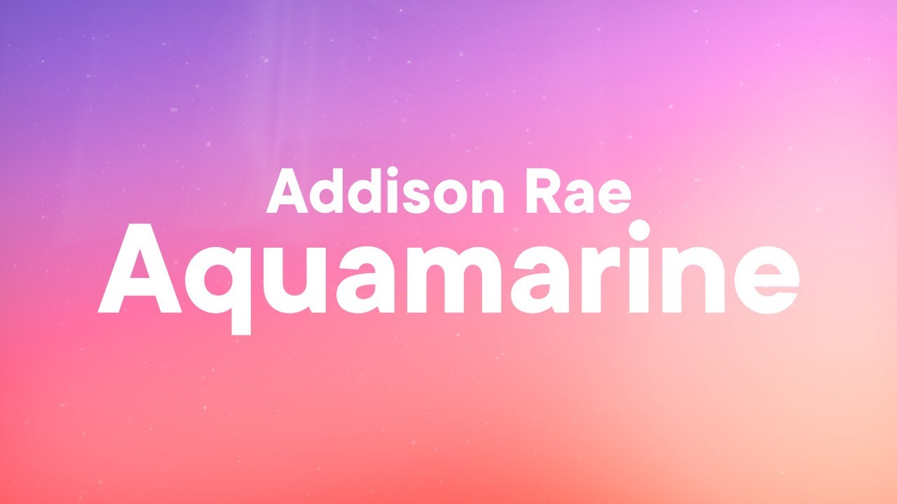 Addison Rae - Aquamarine (Lyrics) - YouTube