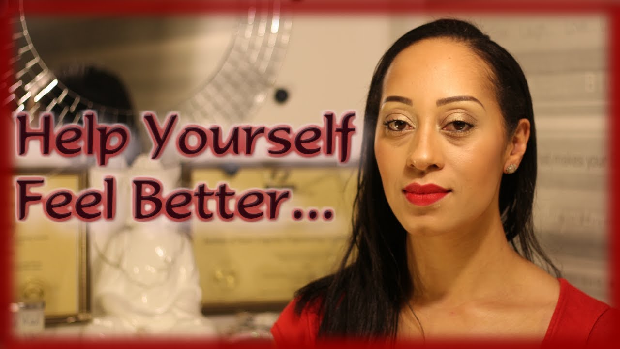 WHAT YOU CAN DO TO HELP YOU FEEL BETTER... How Can I Help You Today ...