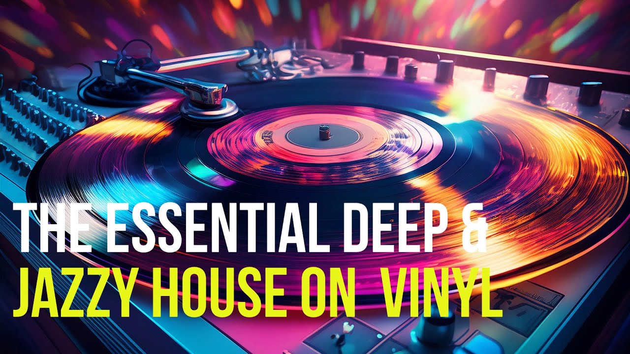 The Essential Deep and Jazzy House Tunes on Vinyl - YouTube
