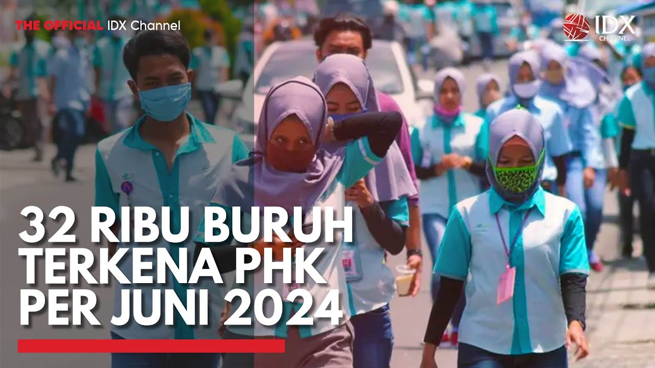 32 Ribu Buruh Terkena PHK per Juni 2024 | IDX CHANNEL - YouTube