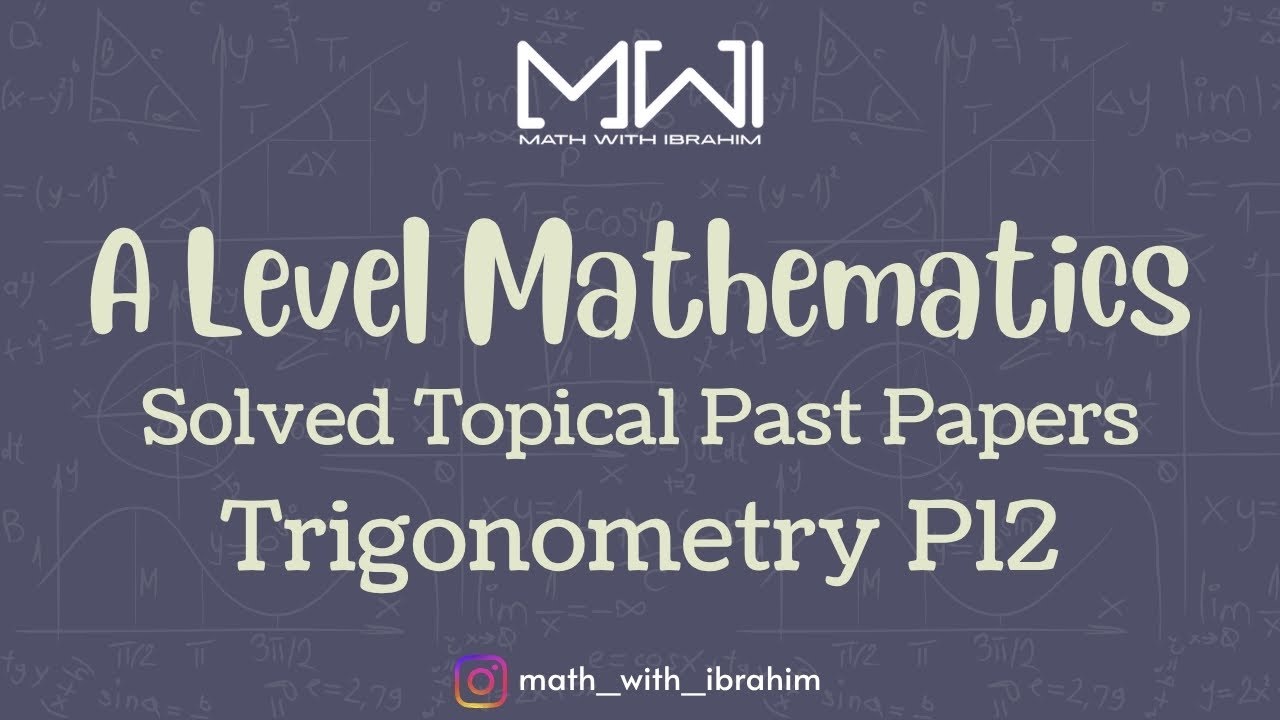 A Level Mathematics - P1 Trigonometry - Solved Topical Past Papers ...