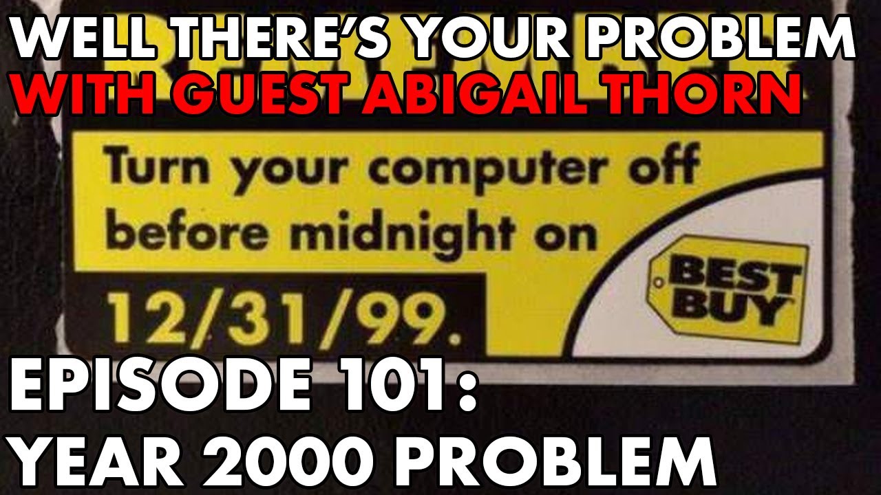 Well There's Your Problem | Episode 101: Year 2000 Problem - YouTube